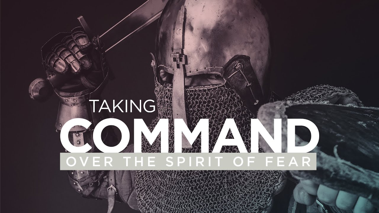 Taking Command Over the Spirit of Fear - YouTube