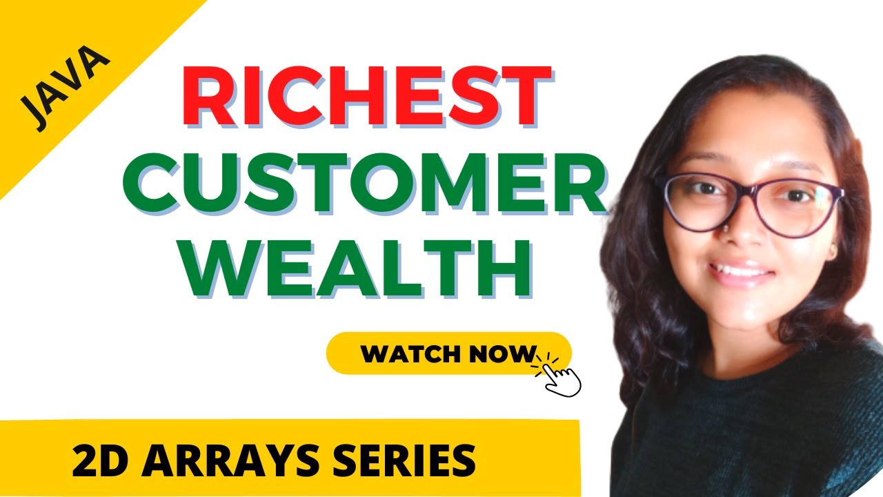 2d Arrays Series Richest Customer Wealth Youtube