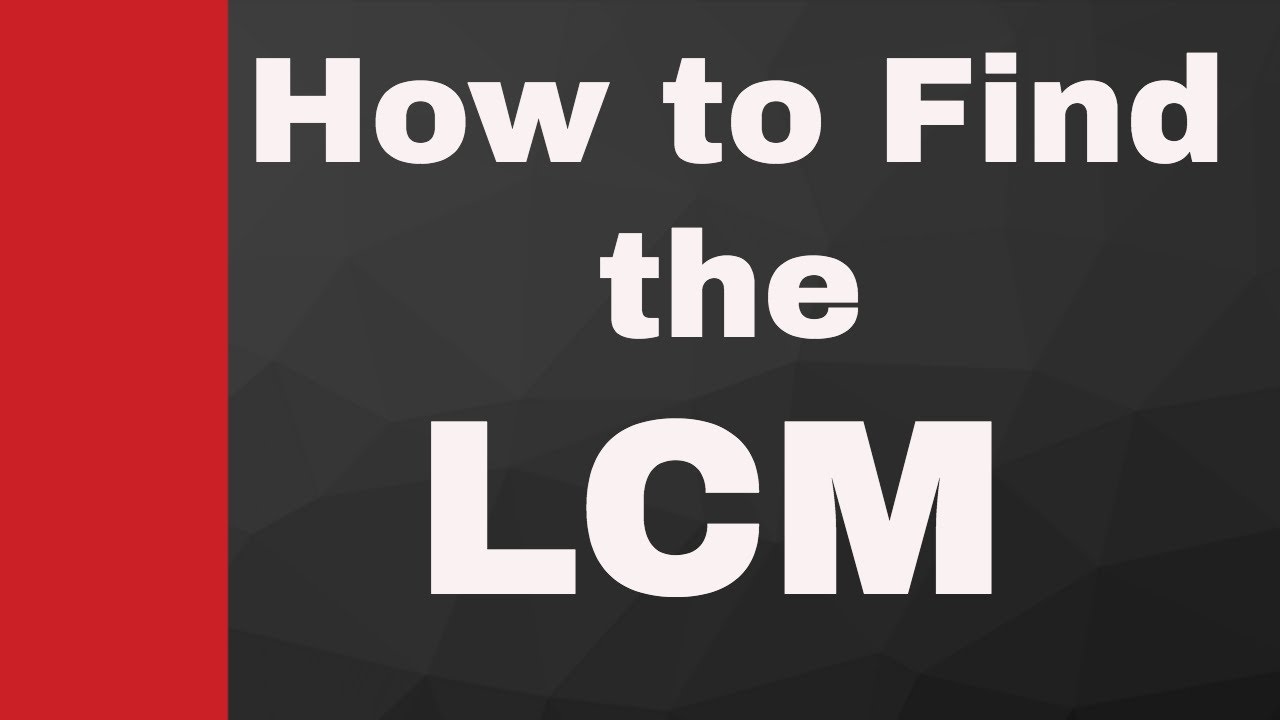How to find the Least Common Multiple (LCM)- Two different methods ...