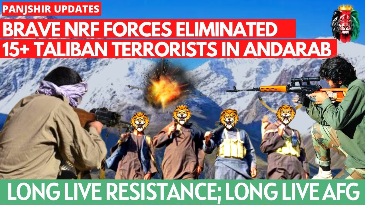 NRF FORCES SENT TO HELL 15+ TALIBAN TERRORISTS IN ANDARAB; LONG LIVE ...