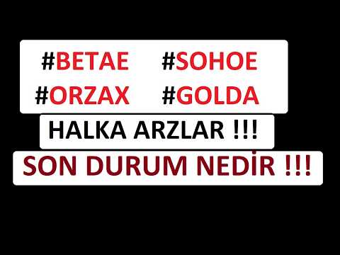 #BETAE #SOHOE #ORZAX #GOLDA HALKA ARZLAR !!! SON DURUM NEDİR !!!