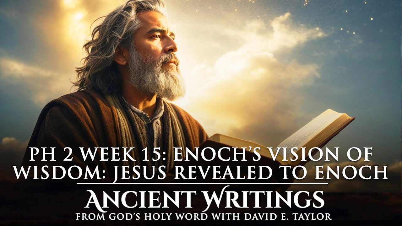 Ph2 Week 15 - Enoch’s Vision of Wisdom: Jesus revealed to Enoch ...