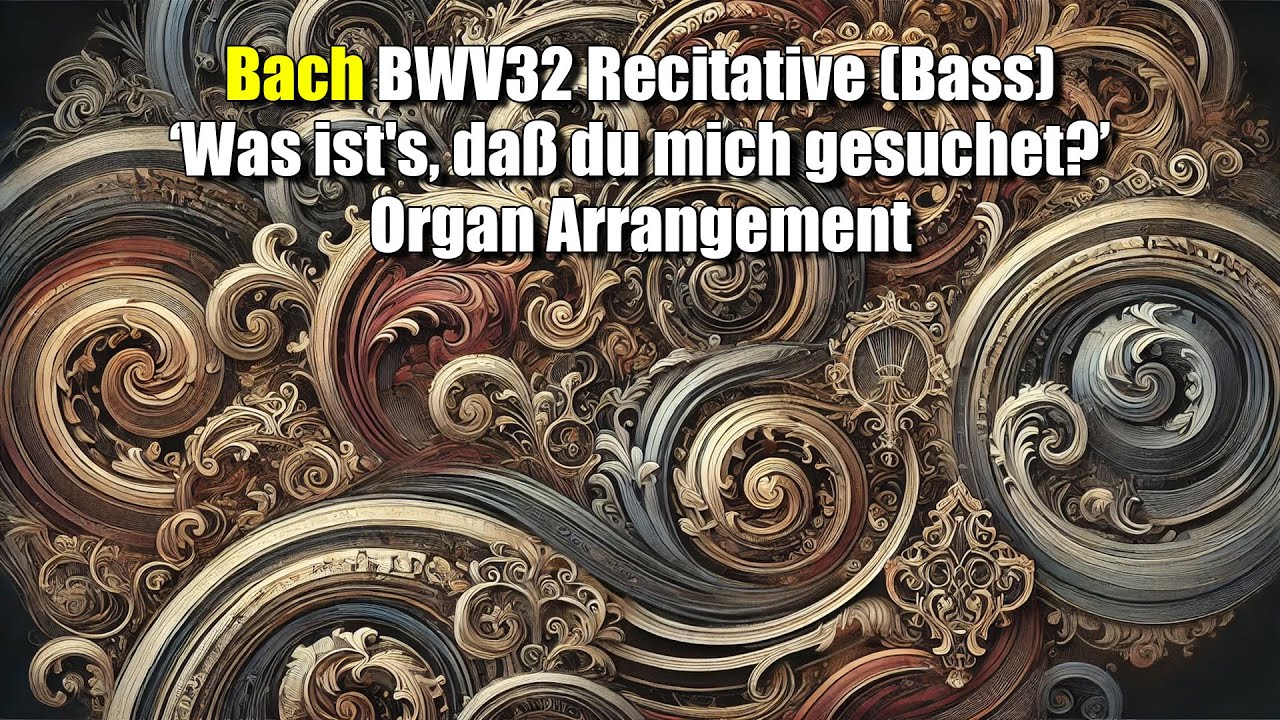Bach BWV32 Recitative (Bass) ‘Was ist's, daß du mich gesuchet?’ - Organ ...
