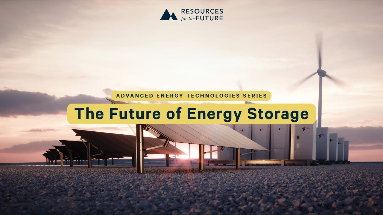 RFF's Advanced Energy Technologies Series: The Future of Energy Storage ...
