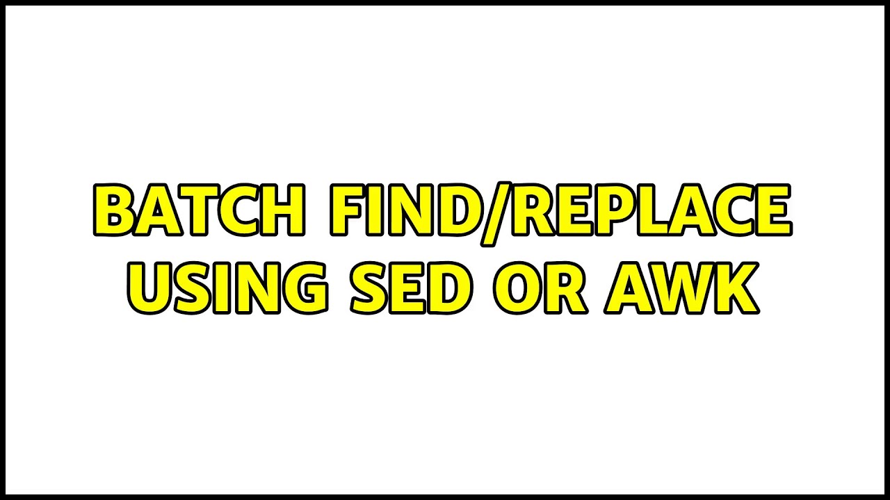 Batch Find replace Using Sed Or Awk 2 Solutions YouTube Batch Find replace Using Sed Or Awk 2 Solutions YouTube