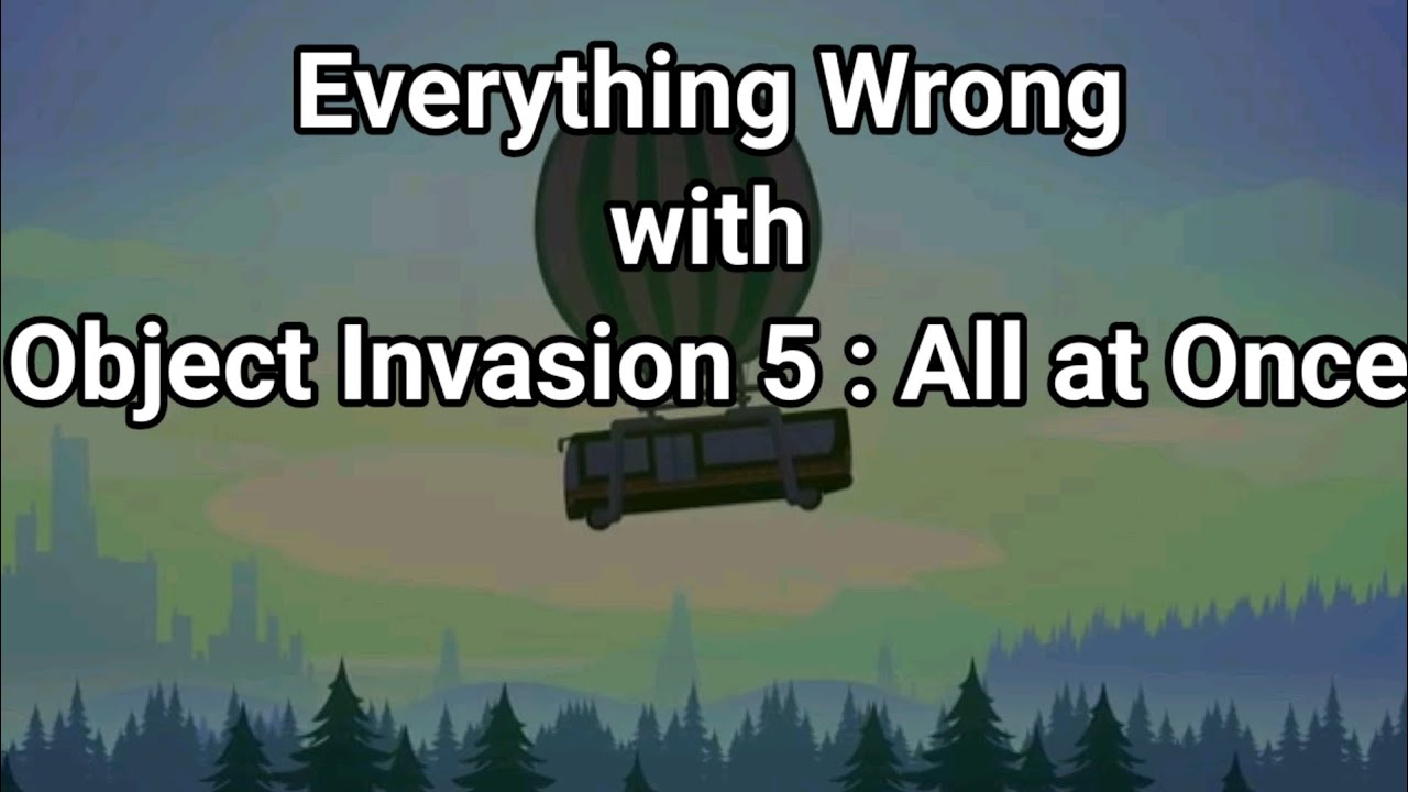 Everything Wrong With OBJECT INVASION 5 : ALL AT ONCE (Unfinished ...