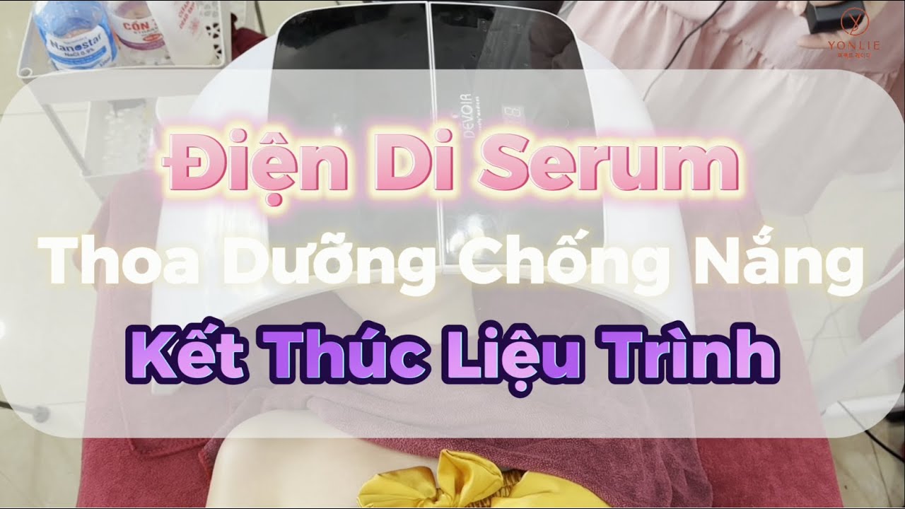 B11: ĐIỆN SI SERUM KẾT THÚC LIỆU TRÌNH trong CHĂM SÓC DA CHUYÊN SÂU ...