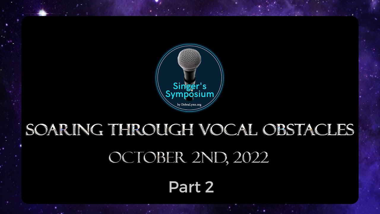 Singer's Symposium- Soaring Through Vocal Obstacles Part 2 (Audience ...