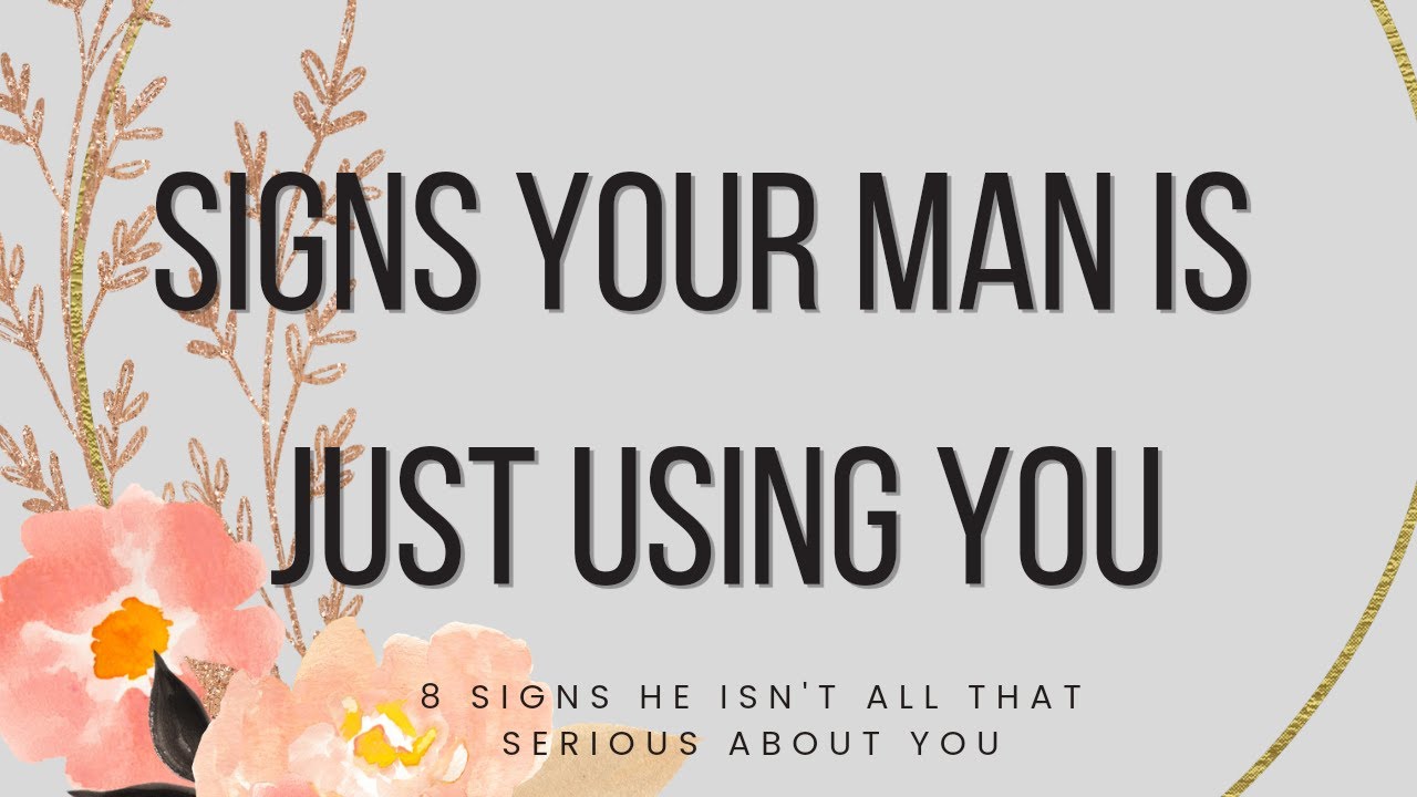 8 SIGNS YOU'RE BEING USED BY YOUR MAN - YouTube