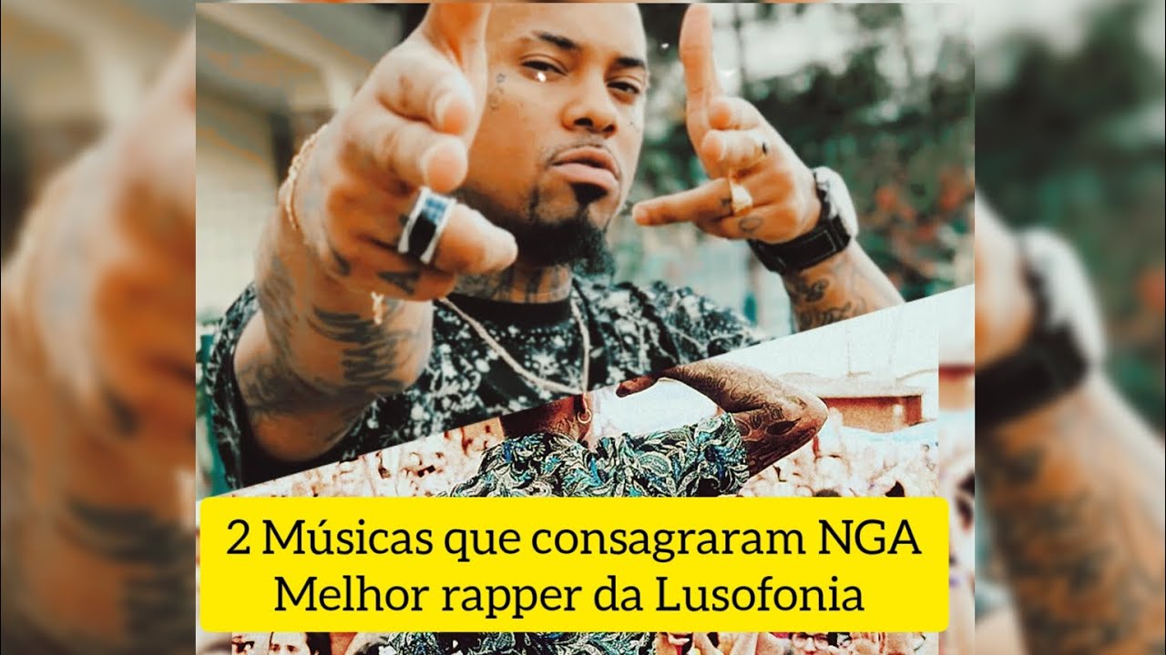 2 Músicas que consagraram NGA melhor rapper da Lusofonia "MIx oficial ...