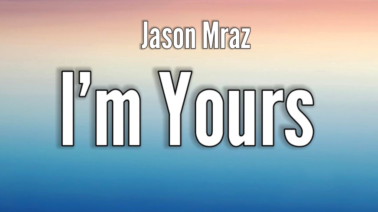 I' m yours (jason mraz) (song lyrics) - YouTube