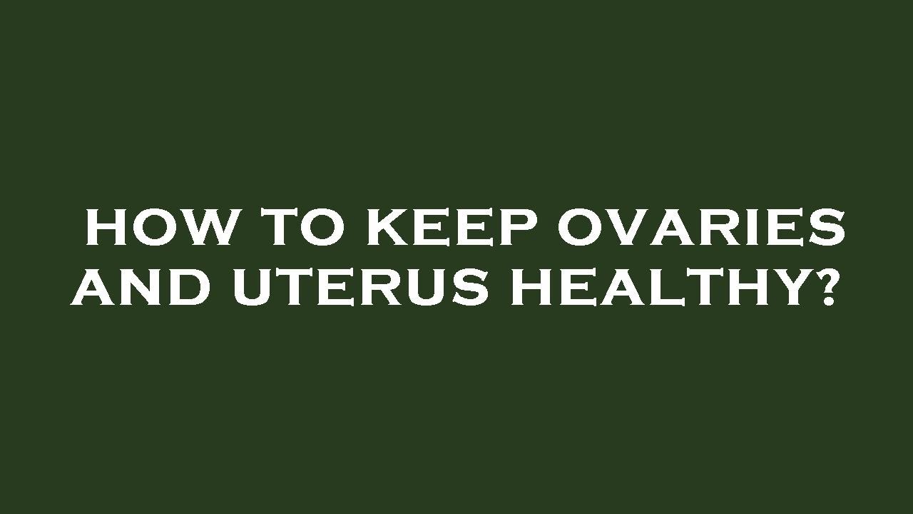 How to keep ovaries and uterus healthy? - YouTube