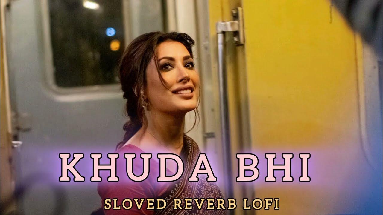 Khuda Bhi [Slow Reverb] song | Khuda Bhi Jab Tumhe lofi song | Khuda Bhi Slowed and Reverb ...