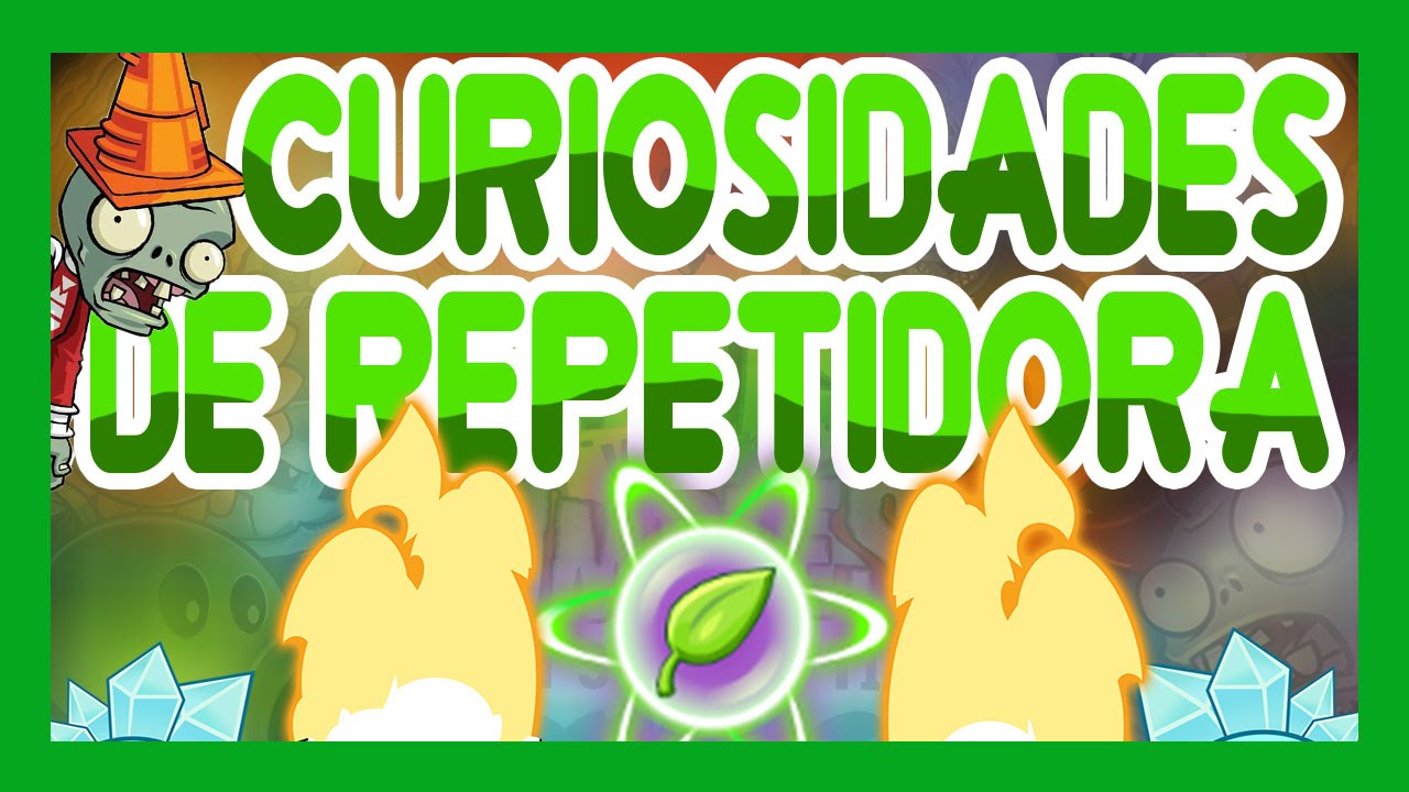 Curiosidades de Repetidora || PvZ 2|| El Rey Barry - YouTube