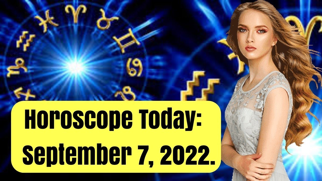 Horoscope Today: September 7, 2022. See what the stars have in store ...