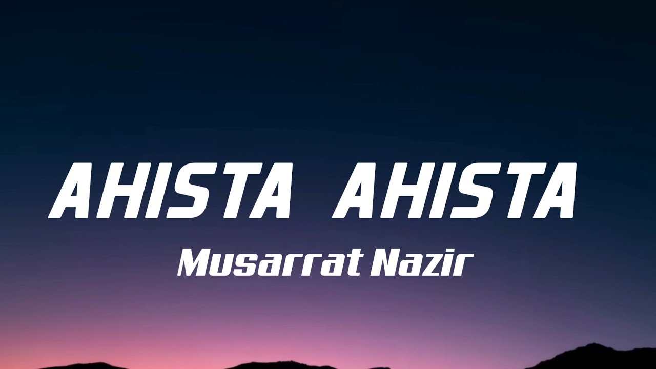 Musarrat Nazir - Ahista Ahista (Lyrics) - YouTube