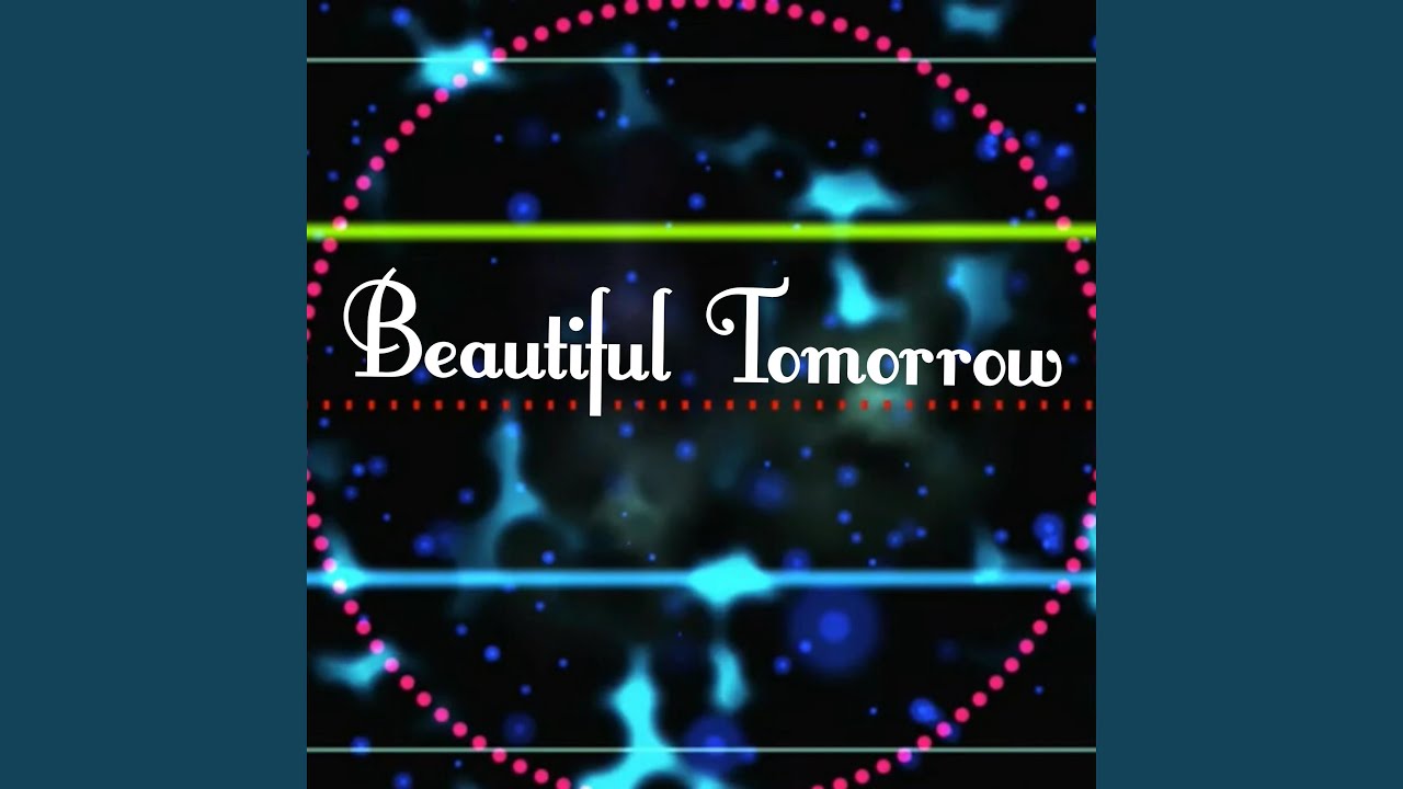 Beautiful Tomorrow - YouTube