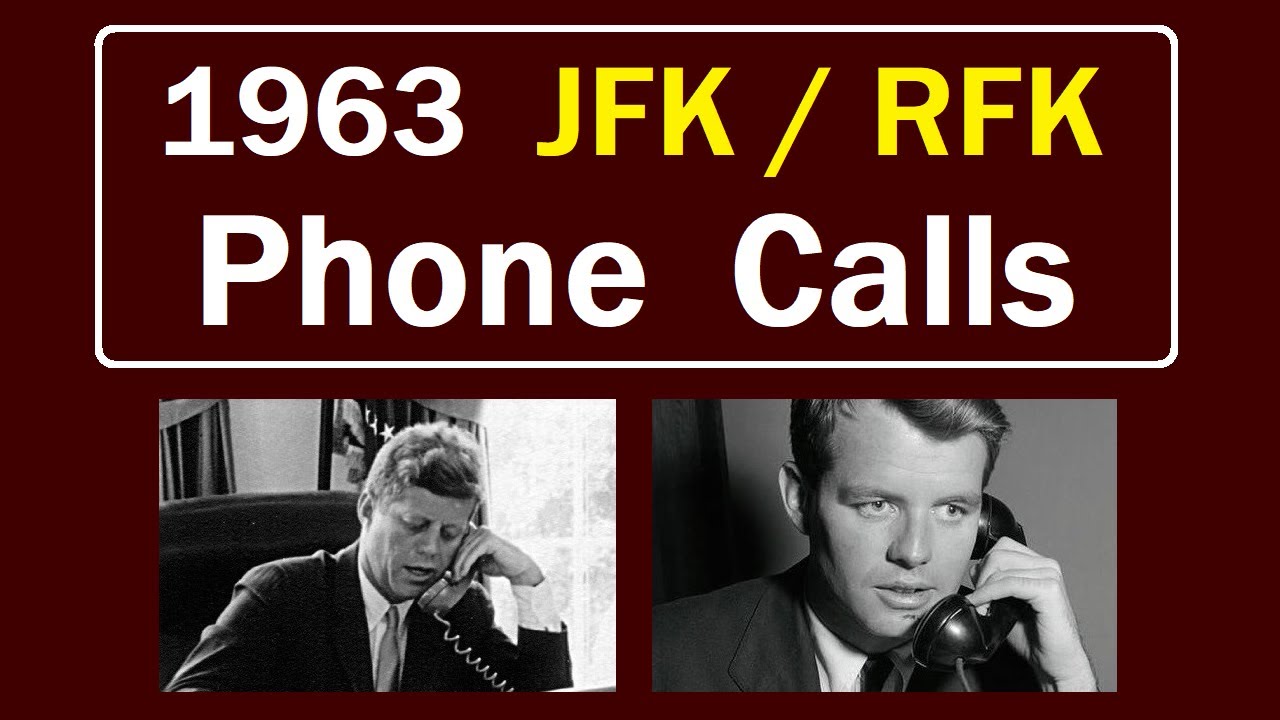 TELEPHONE CALLS BETWEEN JOHN F. KENNEDY & ROBERT F. KENNEDY (MARCH 1963 ...