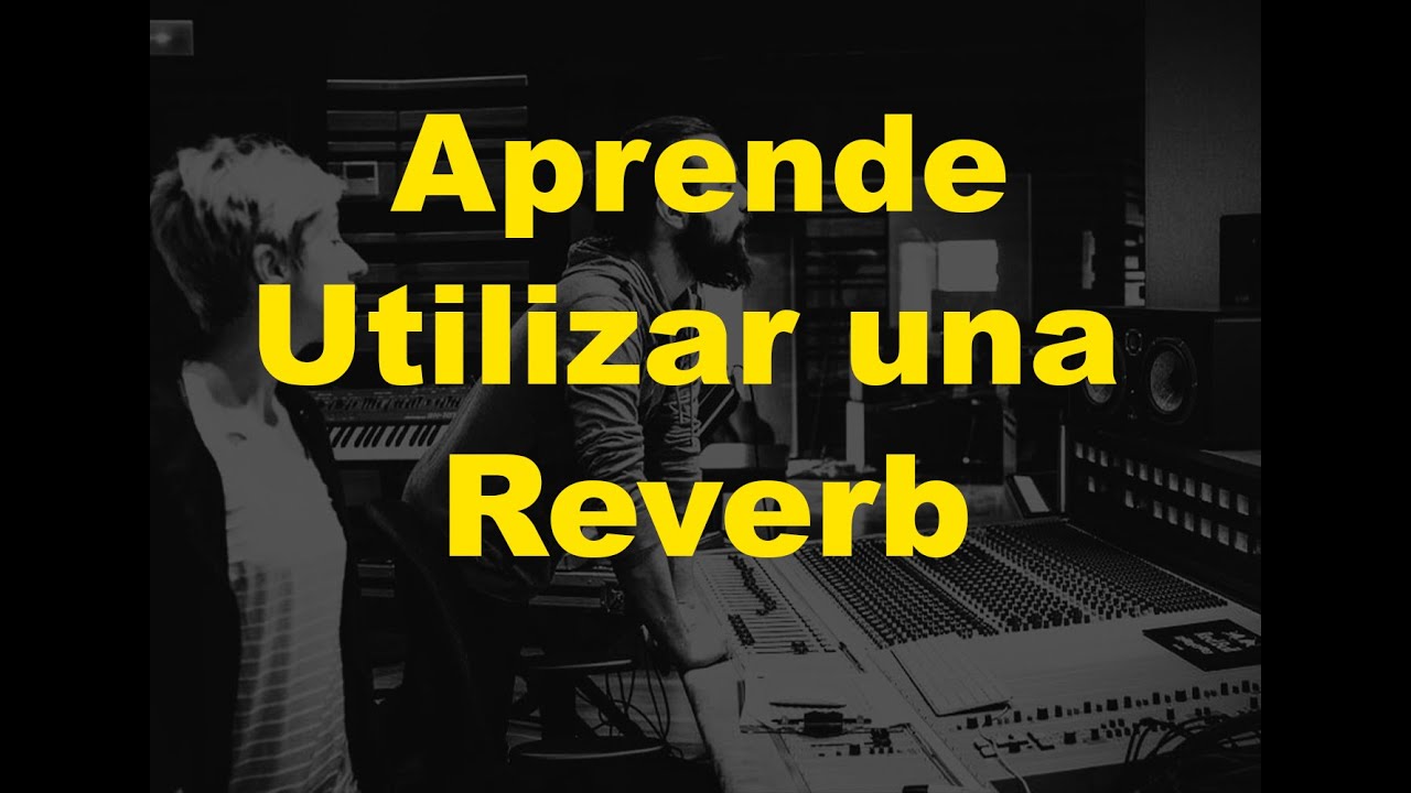 Aprende Utilizar una Reverb 👉 Descubre todo sobre la Reverberación ...