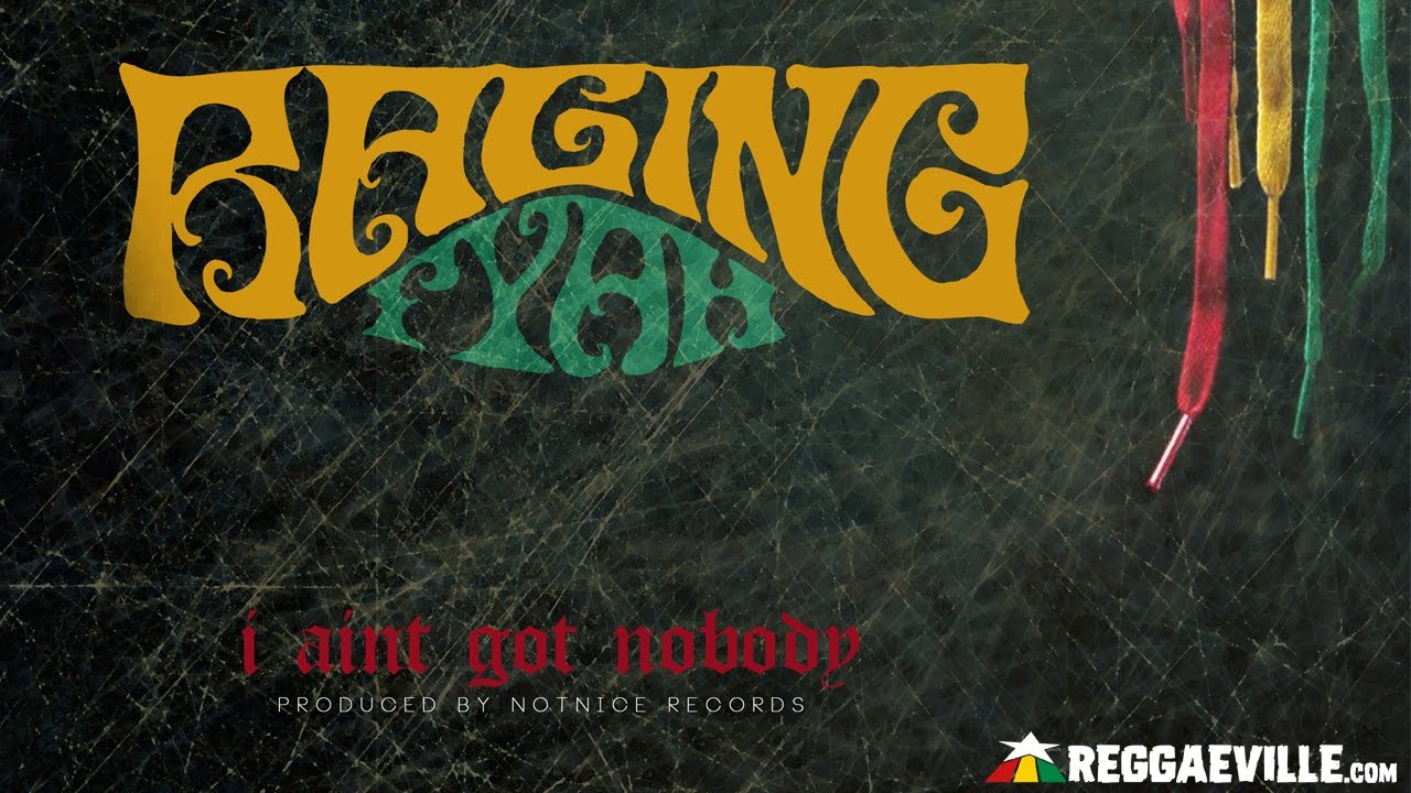 Raging Fyah - I Ain't Got Nobody [Official Audio | Notnice Records 2017 ...