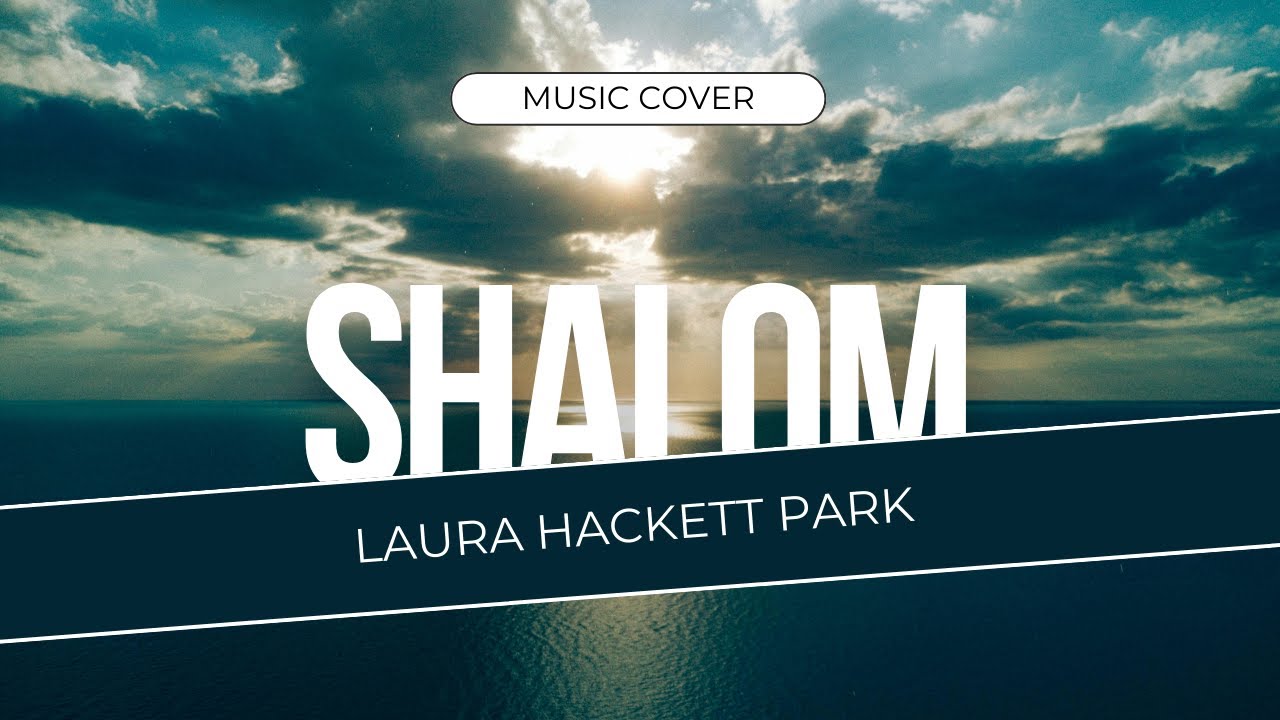 SHALOM (Cover) | Laura Hackett Park | Song of Encouragement - YouTube