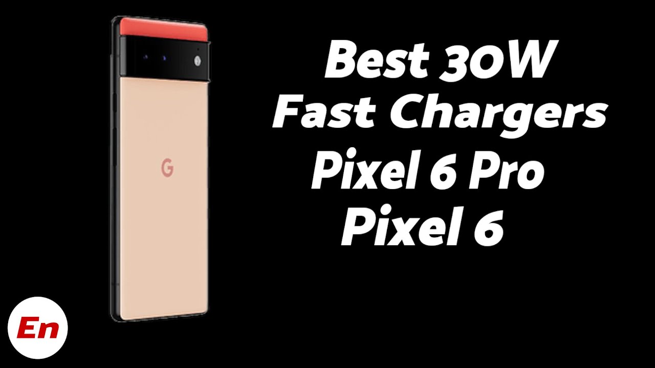 Best Chargers for Google Pixel 6 Pro & Google Pixel 6 with 30W Fast ...