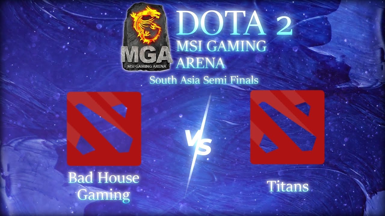 [Titans vs Bad House Gaming] Dota 2 MSI Gaming Arena South Asia [Bo1 ...