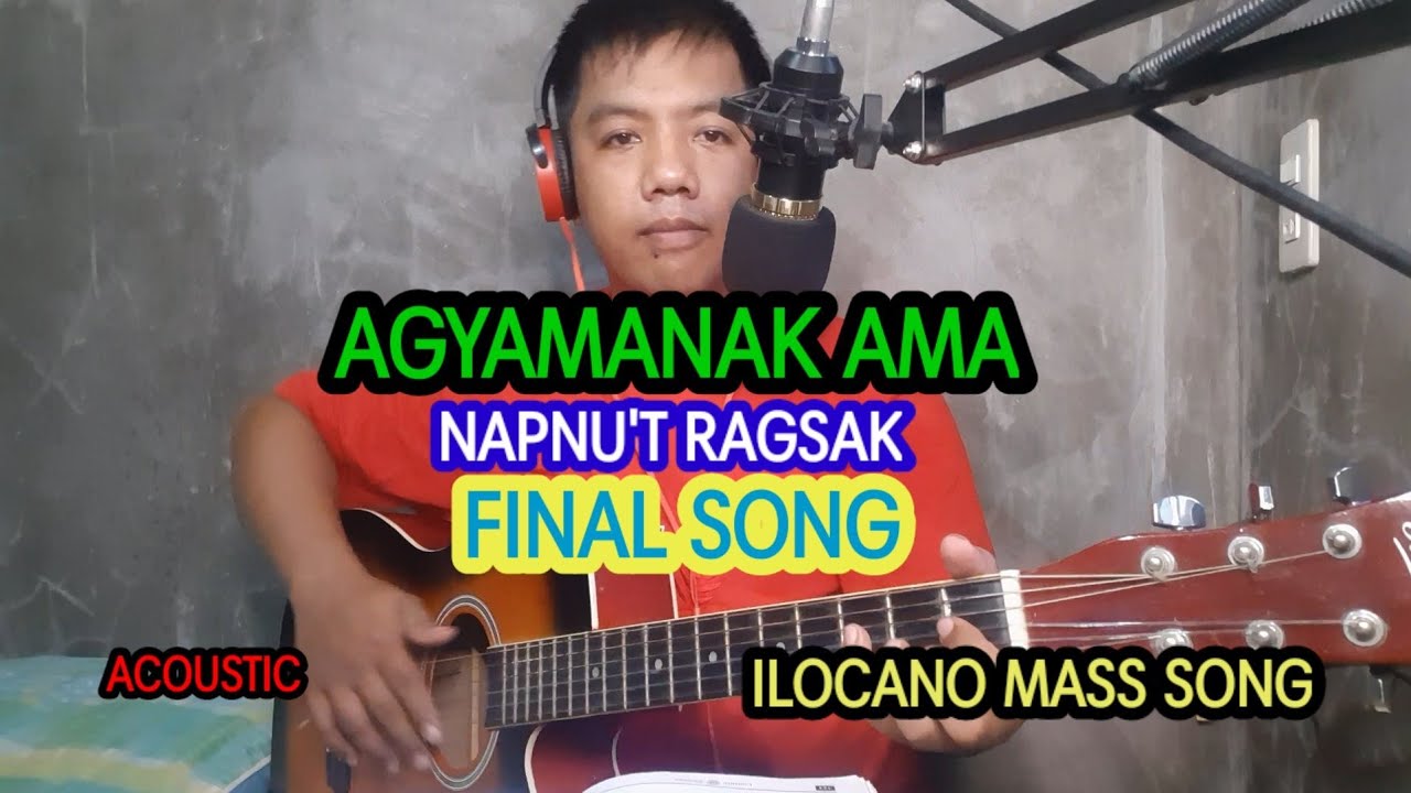 AGYAMANAK AMA- NAPNU'T RAGSAK DAYTOY RIKNAK- FINAL SONG- ILOCANO MASS ...
