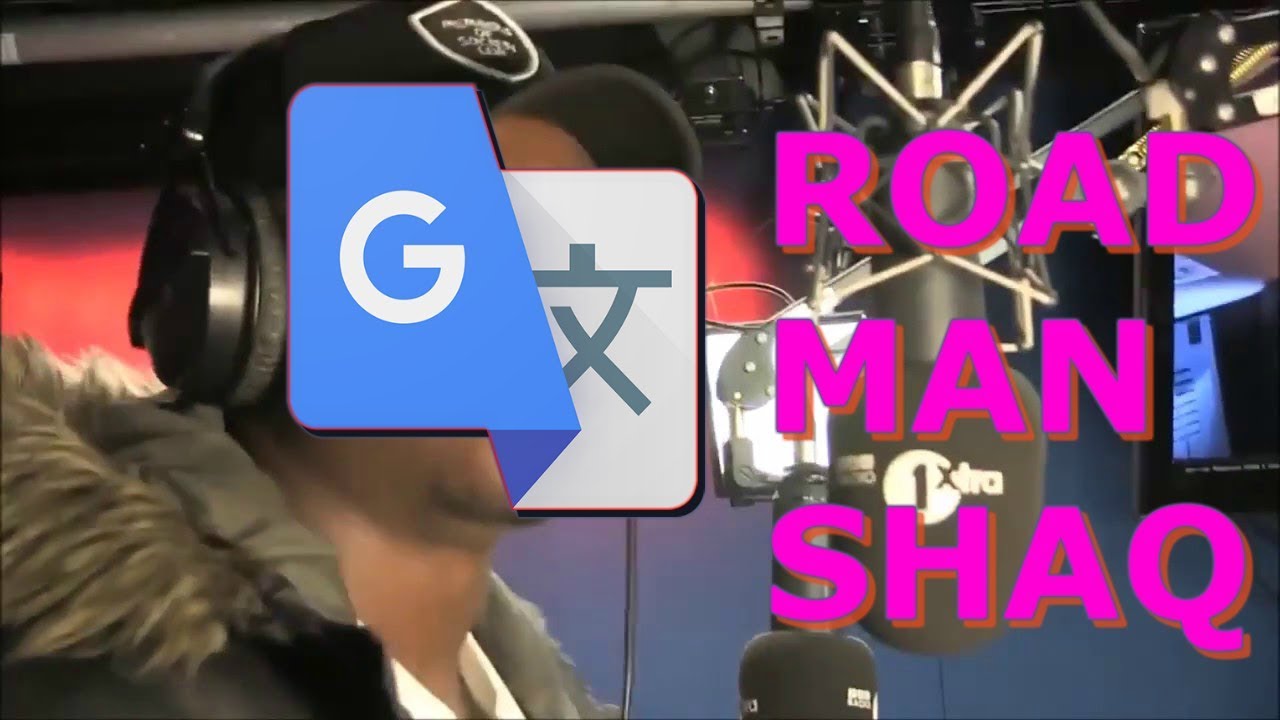 Google translate Roadman Shaq mans not hot - YouTube