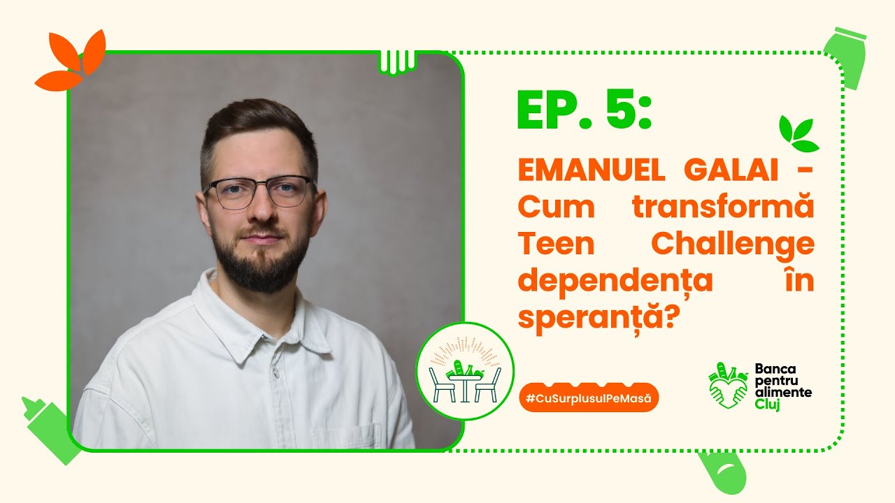 Ep.5: Emanuel Galai - Cum transformă Teen Challenge dependența în ...