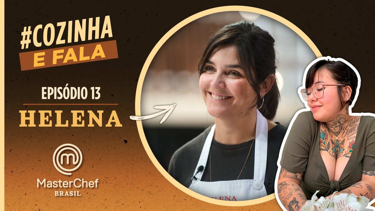 MASTERCHEF BRASIL: COZINHA E FALA | EP 13 | HELENA - YouTube