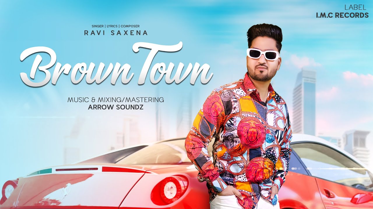 Brown Town : Ravi Saxena | Produced By - IMC RECORDS || Punjabi Song ...