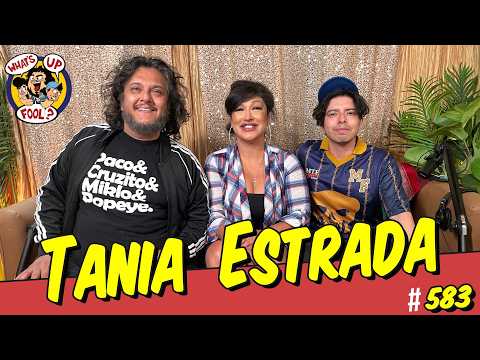 Tania Estrada - WHAT'S UP FOOL? Episode #583