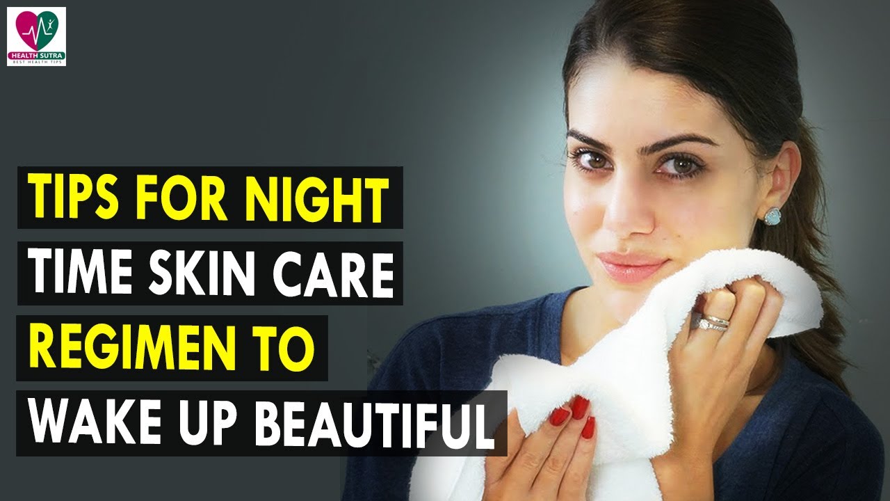 Tips For Night Time Skin Care Regimen To Wake Up Beautiful || Health ...