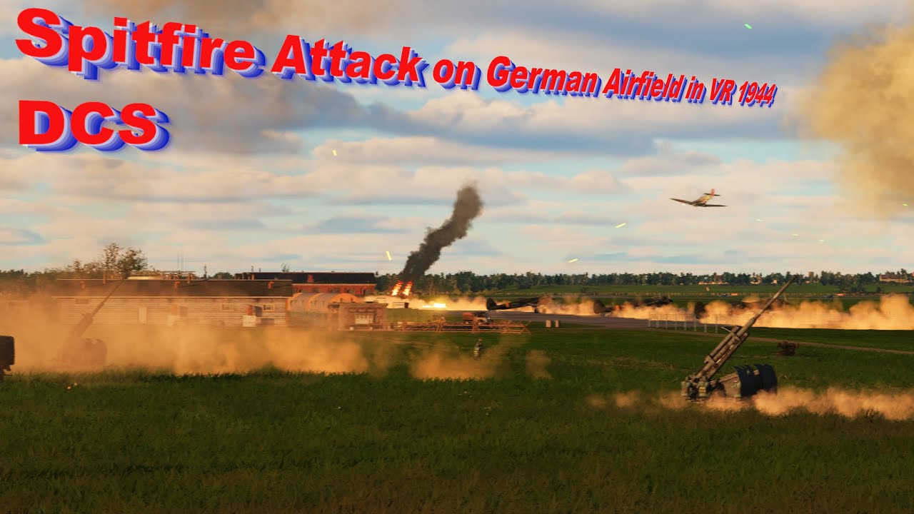 Spitfire Attack on German Airfield in VR 1944 DCS - YouTube
