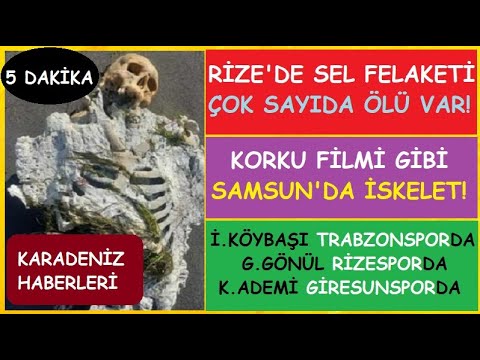 RİZE VE GİRESUN'DA SEL / SAMSUN'DA KORKUNÇ OLAY / TRABZONSPOR, GİRESUNSPOR, RİZESPOR TRANSFER HABERİ