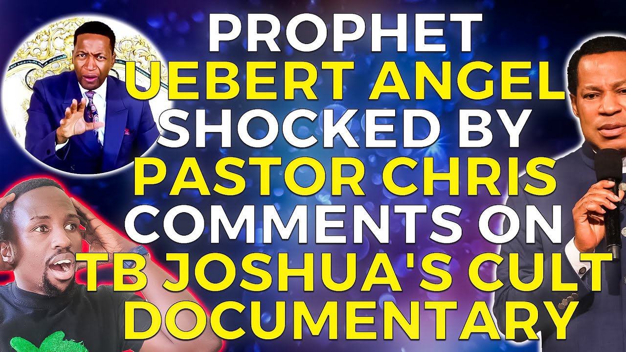 PROPHET UEBERT ANGEL WAS SHOCKED BY PASTOR CHRIS OYAKHILOME COMMENTS ON ...