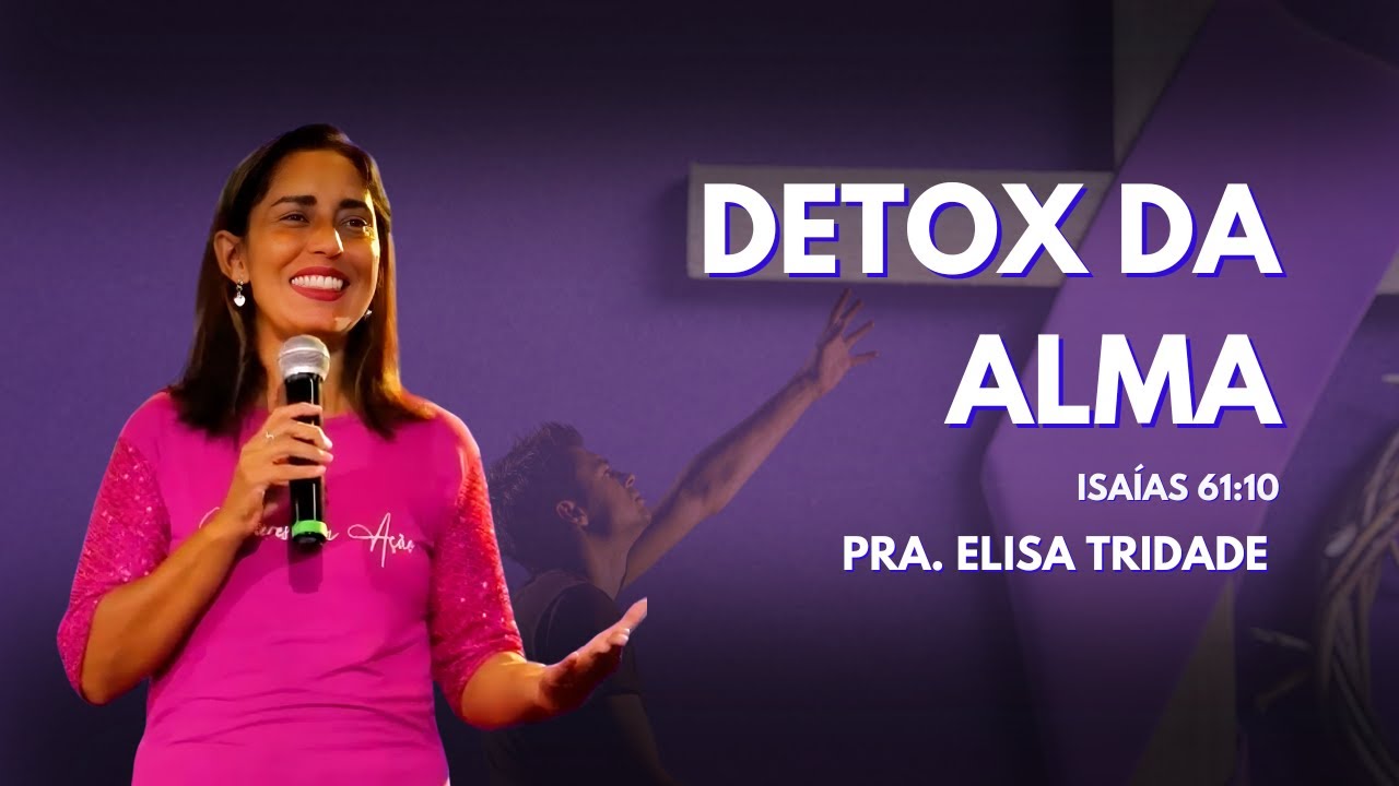 CULTO DE QUINTA //DETOX DA ALMA // PRA. ELISA TRIDADE // ISAÍAS 61:10 ...