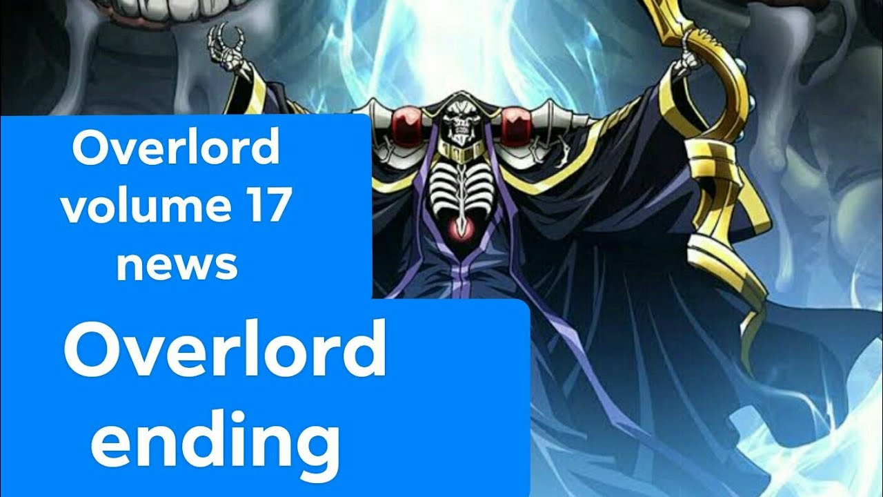 Overlord will be ending with volume 17 (overlord volume 17) - YouTube