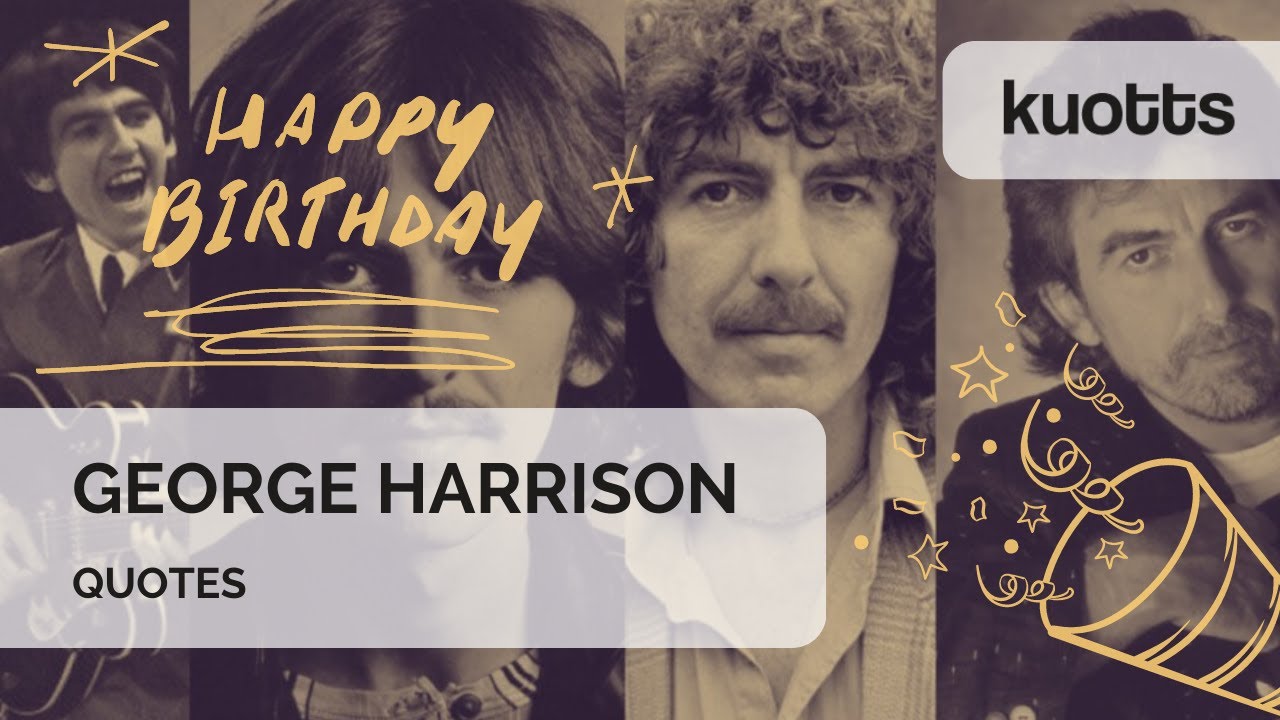 George Harrison's Birthday’s Quotes - YouTube