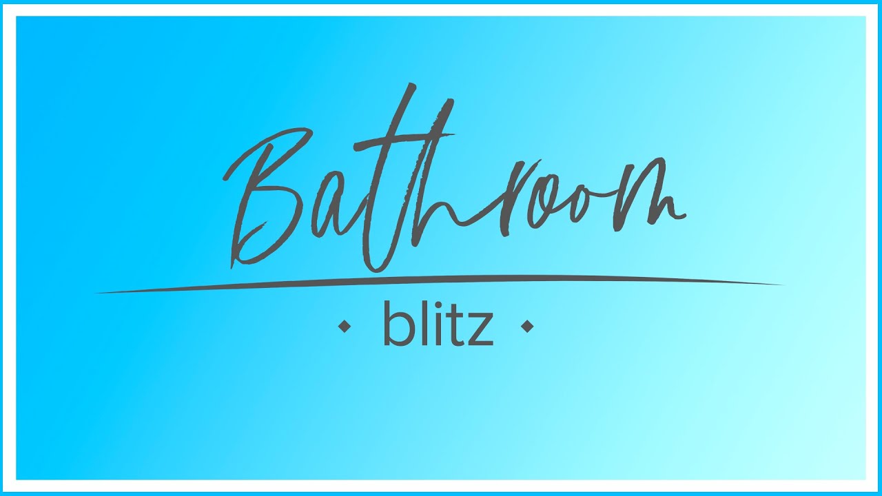 Bathroom Blitz - YouTube