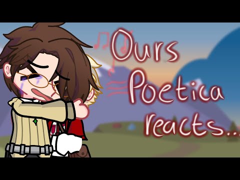 Ours Poetica reacts| Probs Out of character :(