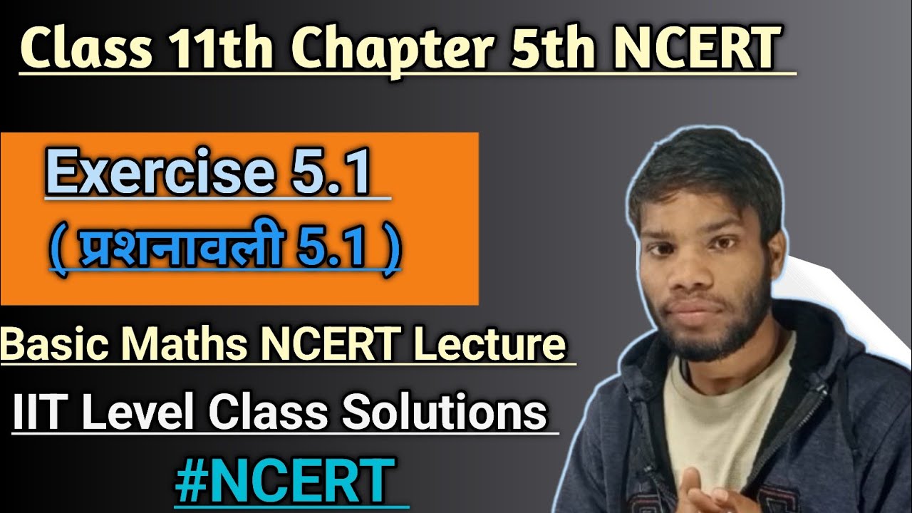Exercise 5.1 || Lecture #5 || NCERT Classes || IIT Level maths Class ...