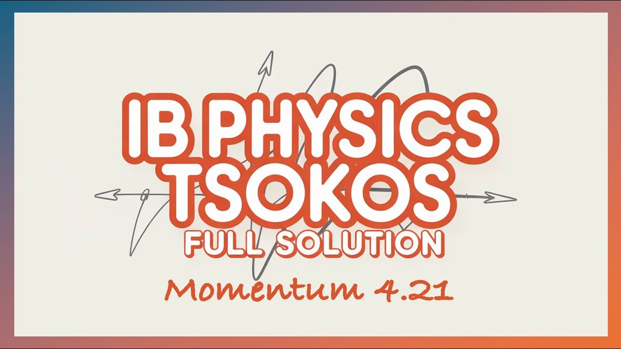 IB Physics Tsokos 4.21 : Momentum - Complete Solution (2026) - YouTube