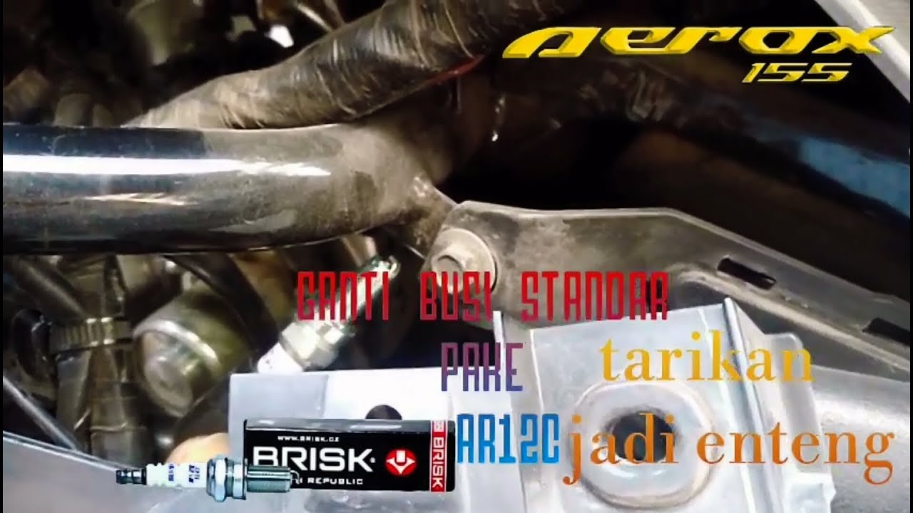 aerox155 ganti busi,pake BRISK SUPER AR12C.🔥🔥MANTAP - YouTube