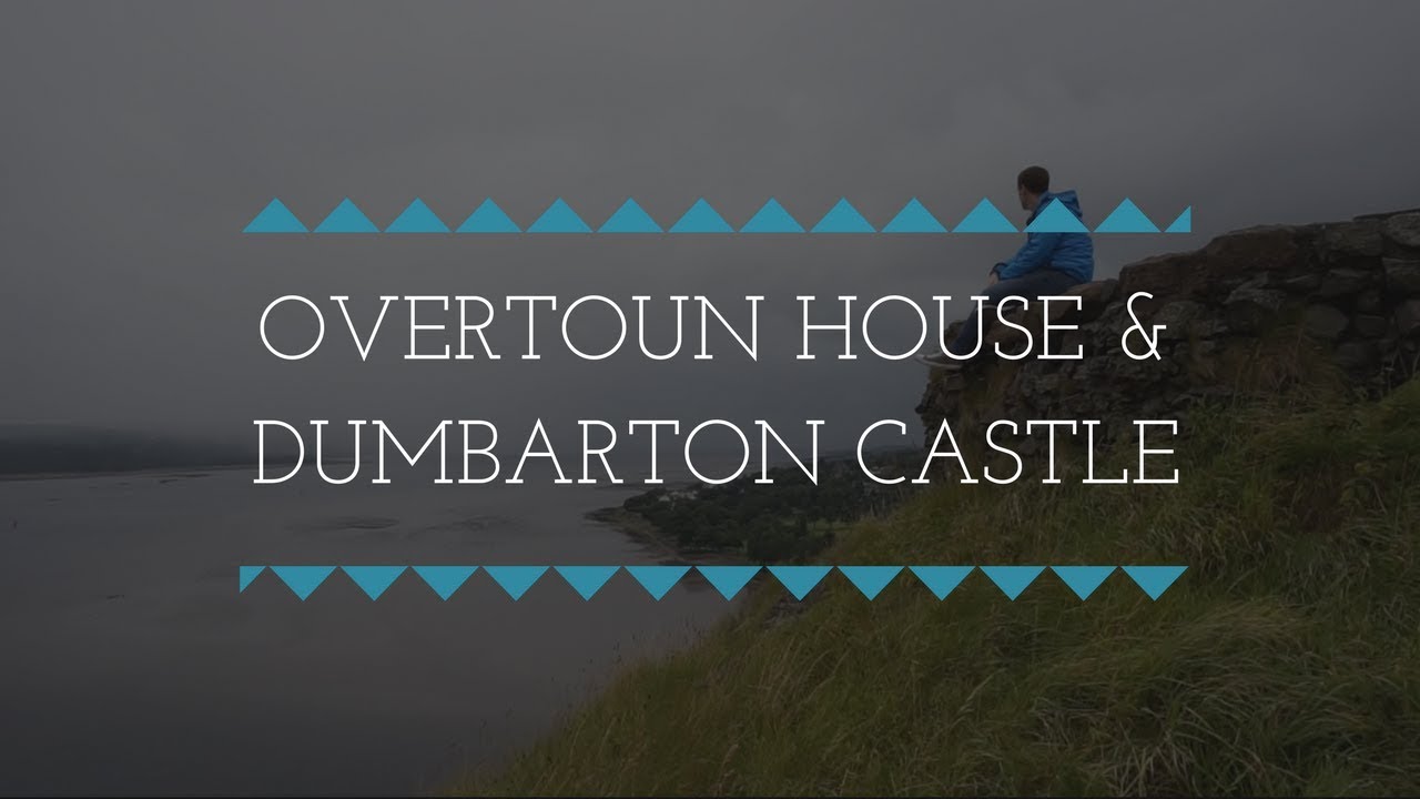 OVERTOUN HOUSE & DUMBARTON CASTLE - YouTube