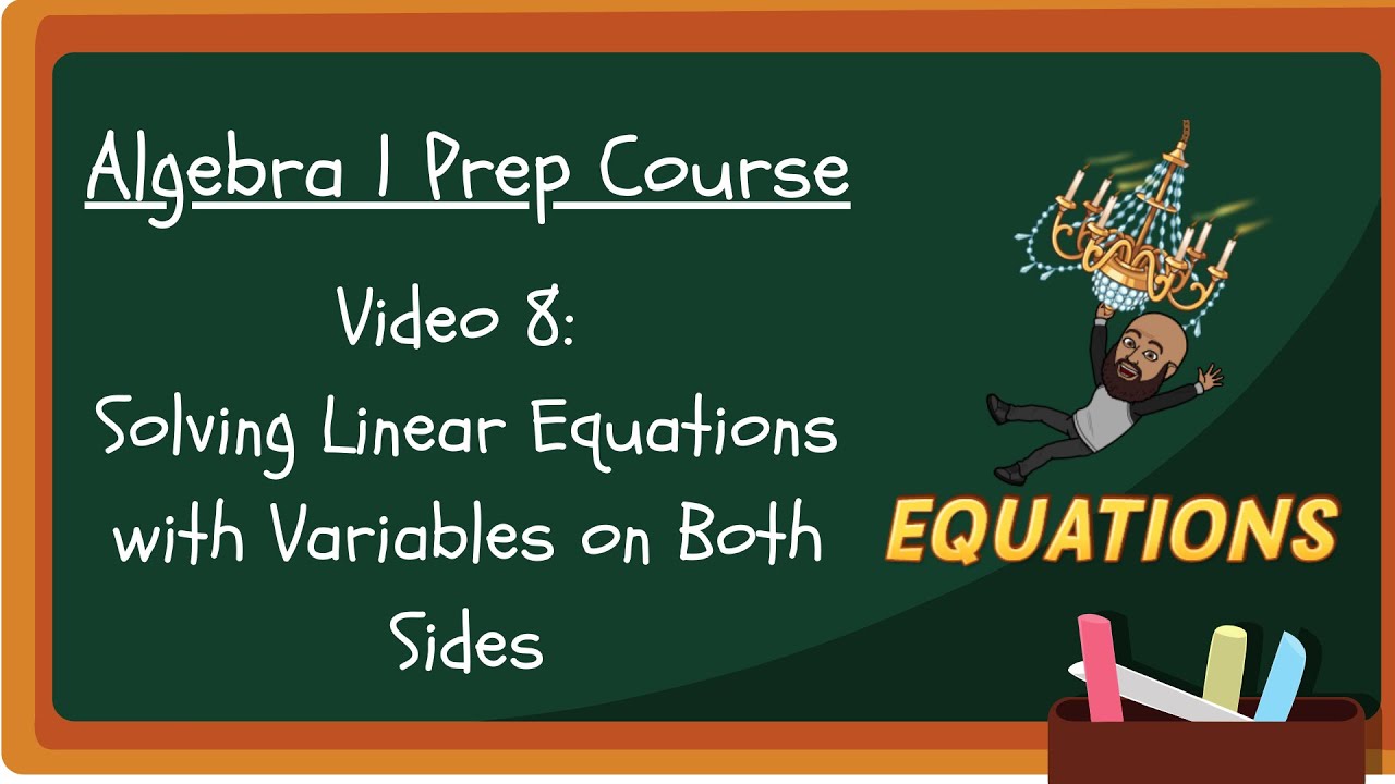 Video 8: Solving Linear Equations with Variables on Both Sides ...