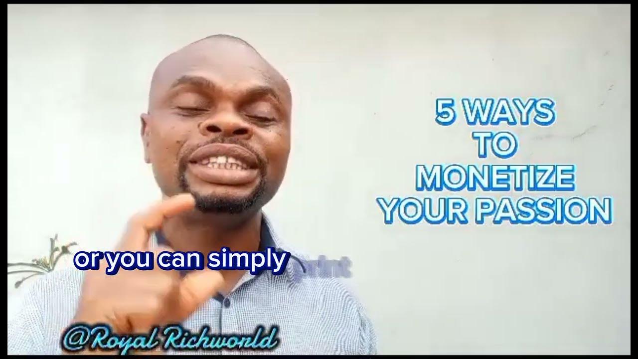 5 WAYS TO MONETIZE YOUR PASSION - YouTube