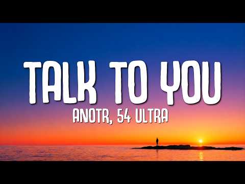 ANOTR - Talk To You (Lyrics) ft. 54 Ultra