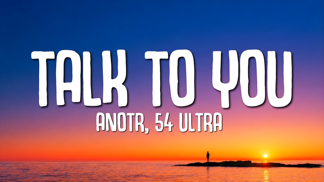 ANOTR - Talk To You (Lyrics) ft. 54 Ultra - YouTube